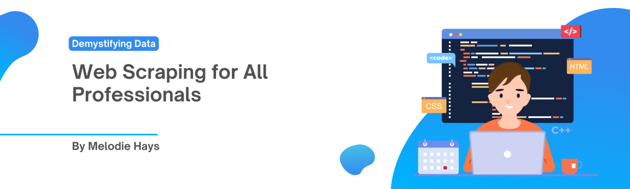 Demystifying Data: Web Scraping for All Professionals Demystifying Data: Web Scraping for All Professionals