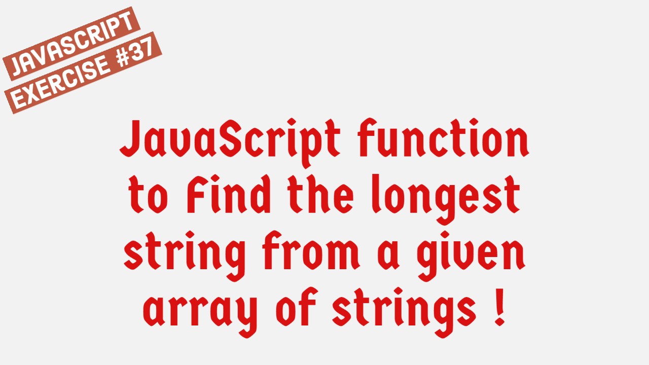 JavaScript function to Find the longest string from a given array of ... JavaScript function to Find the longest string from a given array of ...