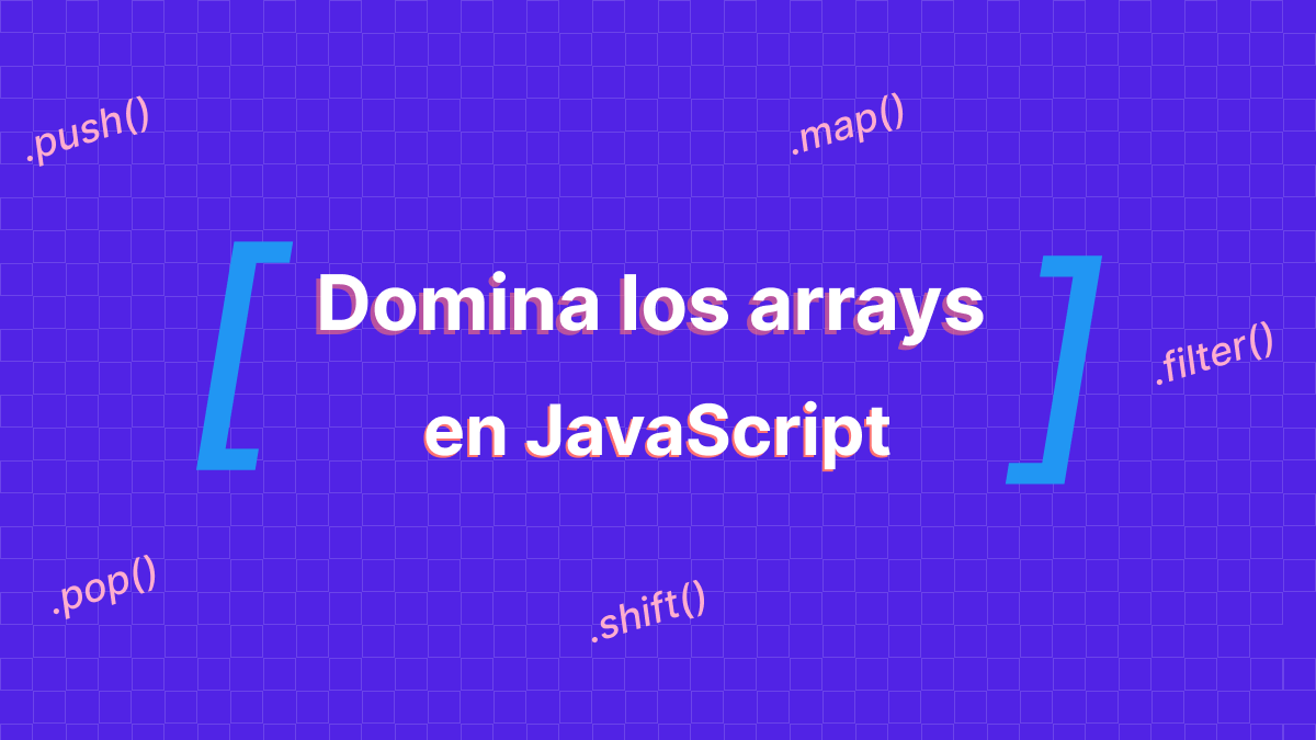 Domina los arrays en JavaScript: guía de métodos con ejemplos Domina los arrays en JavaScript: guía de métodos con ejemplos