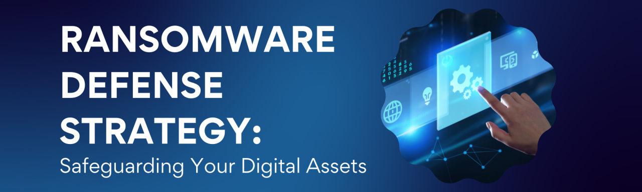 Ransomware Defense Strategies: Safeguarding Your Digital Assets Ransomware Defense Strategies: Safeguarding Your Digital Assets