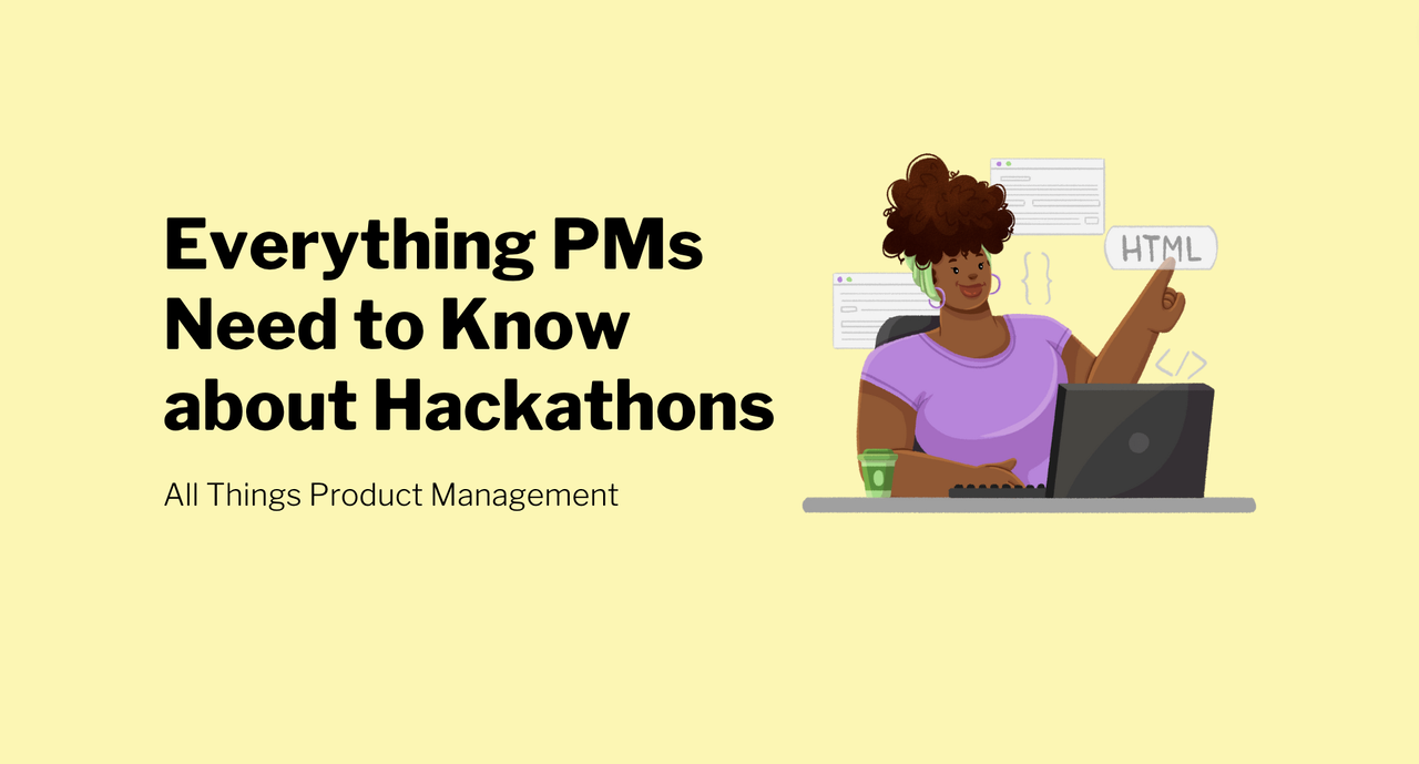 Everything Product Managers Need to Know about Hackathons Everything Product Managers Need to Know about Hackathons