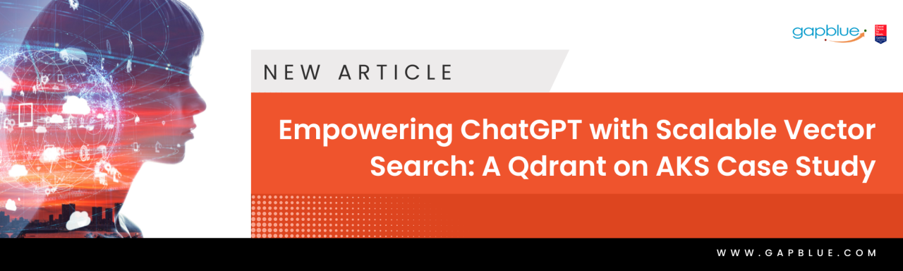 Empowering ChatGPT with Scalable Vector Search: A Qdrant on AKS Case Study Empowering ChatGPT with Scalable Vector Search: A Qdrant on AKS Case Study