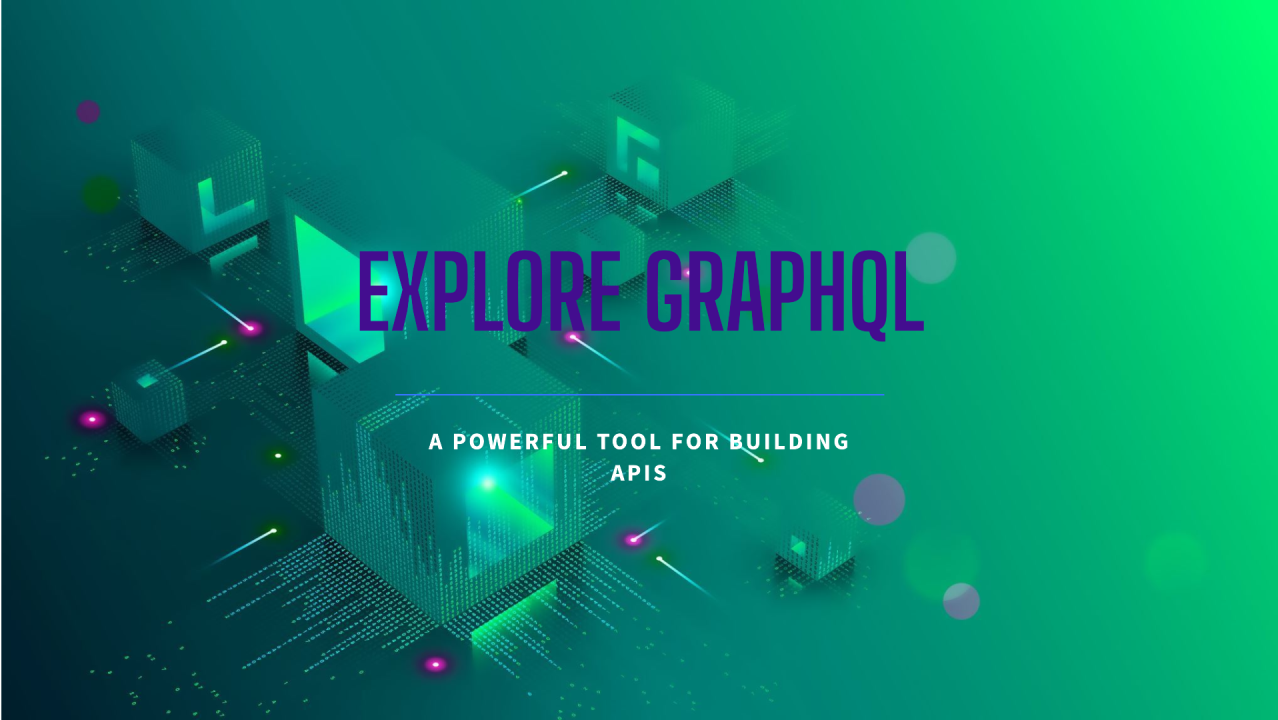 Exploring GraphQL: A Powerful Tool for Building APIs Exploring GraphQL: A Powerful Tool for Building APIs