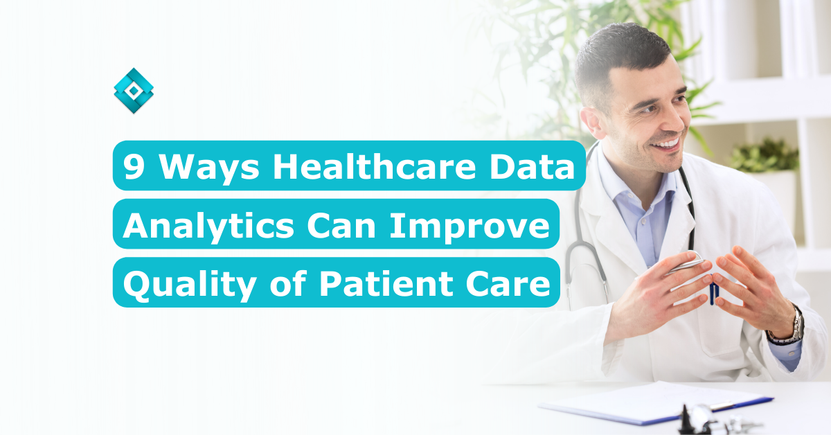 9 Ways Healthcare Data Analytics Can Improve Quality of Patient Care 9 Ways Healthcare Data Analytics Can Improve Quality of Patient Care