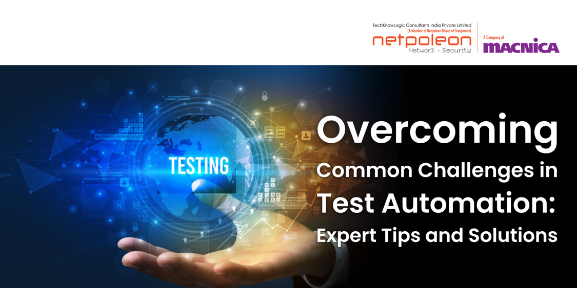 Overcoming Common Challenges in Test Automation: Expert Tips and Solutions Overcoming Common Challenges in Test Automation: Expert Tips and Solutions