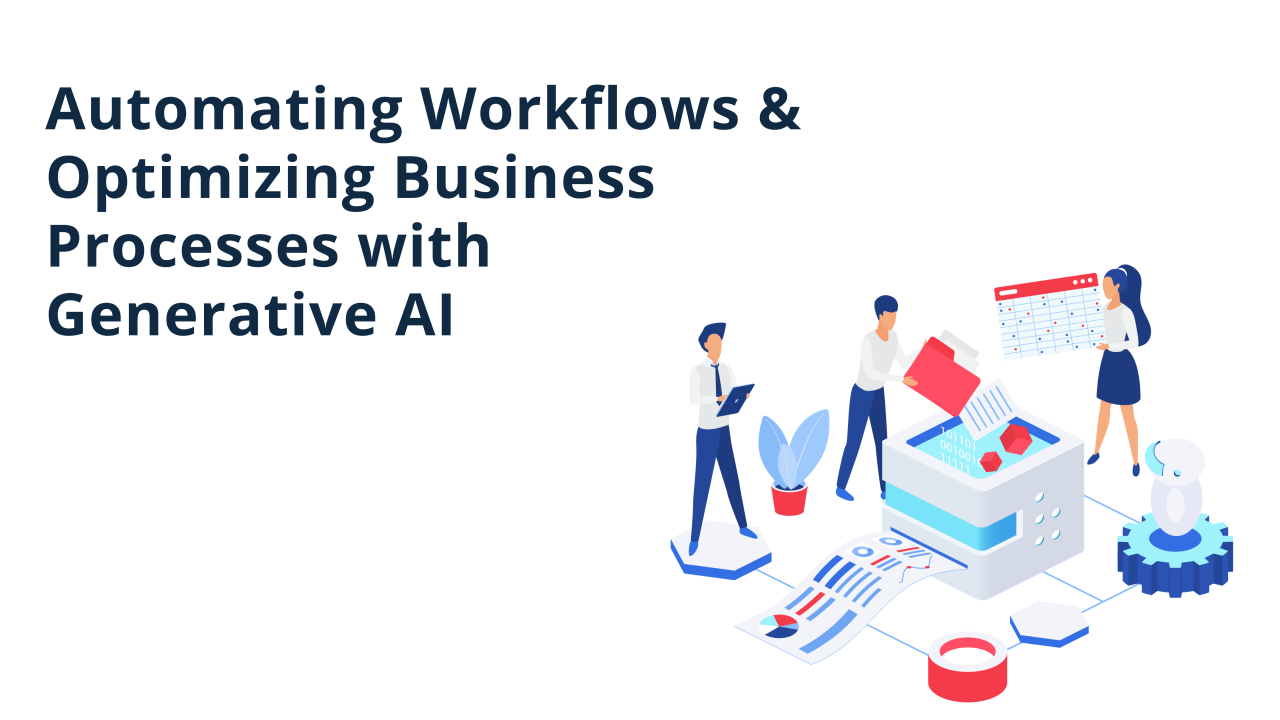 Automating Workflows and Optimizing Business Processes with Generative AI Automating Workflows and Optimizing Business Processes with Generative AI