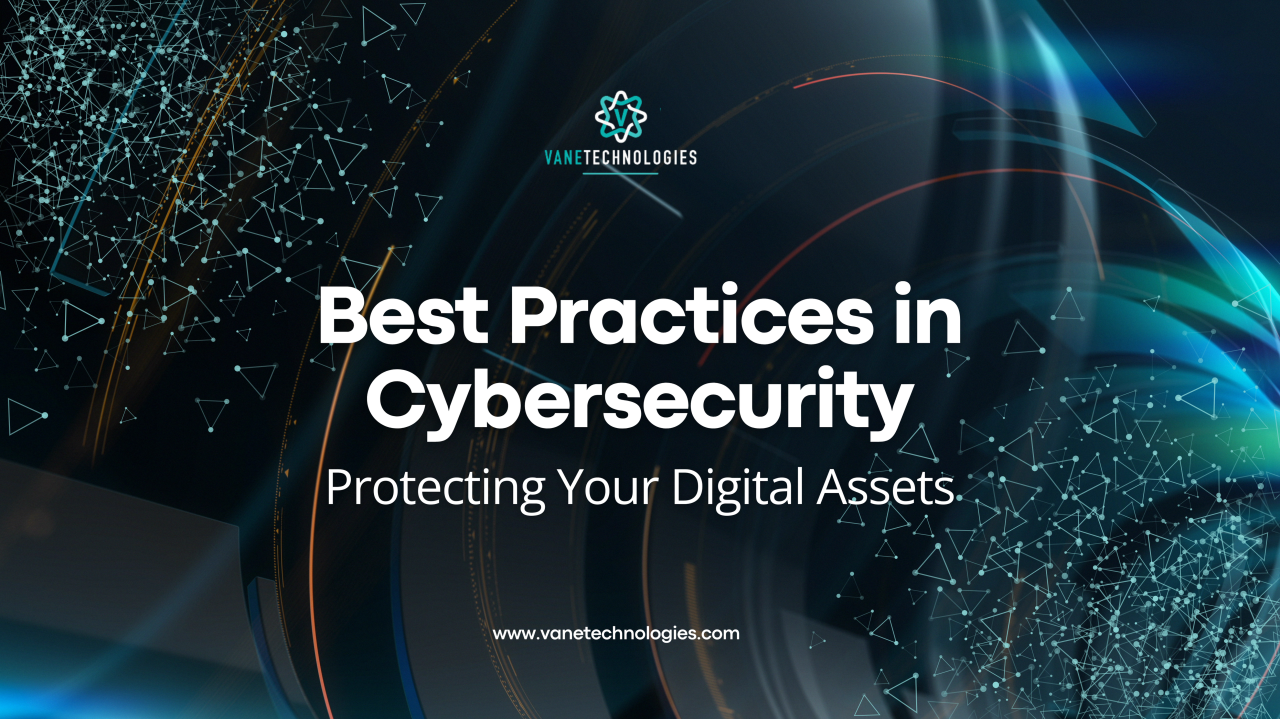 Best Practices in Cybersecurity: Protecting Your Digital Assets Best Practices in Cybersecurity: Protecting Your Digital Assets