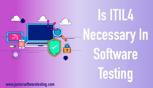 Is ITIL4 necessary in the software testing field? Is ITIL4 necessary in the software testing field?