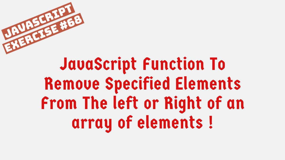 JavaScript Function To Remove Specified Elements From The Left or Right ... JavaScript Function To Remove Specified Elements From The Left or Right ...