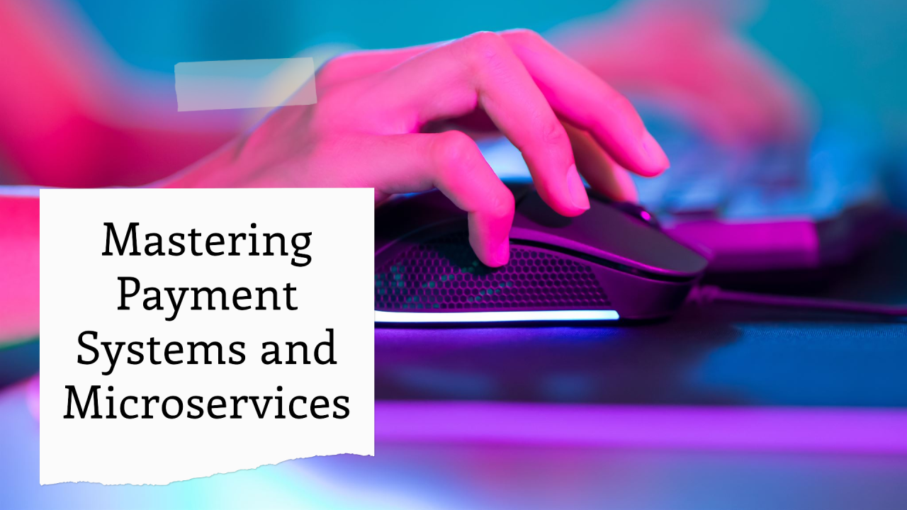Mastering Payment Systems and Microservices Architecture: Key Insights ... Mastering Payment Systems and Microservices Architecture: Key Insights ...