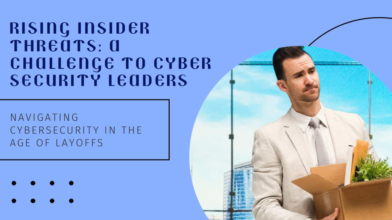 Navigating Insider Threats in the Era of Layoffs: A Challenge for ... Navigating Insider Threats in the Era of Layoffs: A Challenge for ...