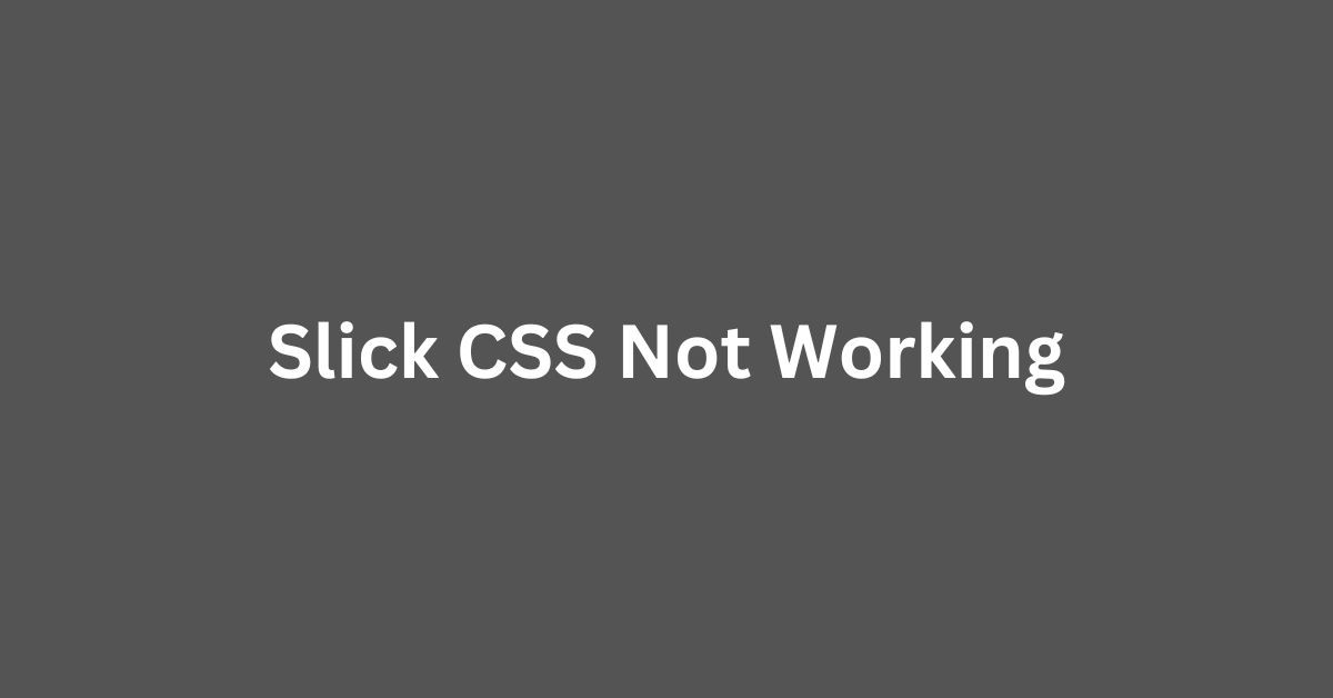 What Are Common Reasons For Slick CSS Not Working? What Are Common Reasons For Slick CSS Not Working?