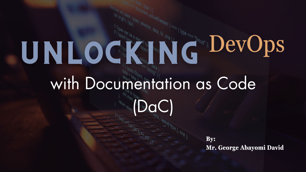 UNLOCKING DEVOPS POTENTIAL WITH DOCUMENTATION AS CODE (DaC) UNLOCKING DEVOPS POTENTIAL WITH DOCUMENTATION AS CODE (DaC)