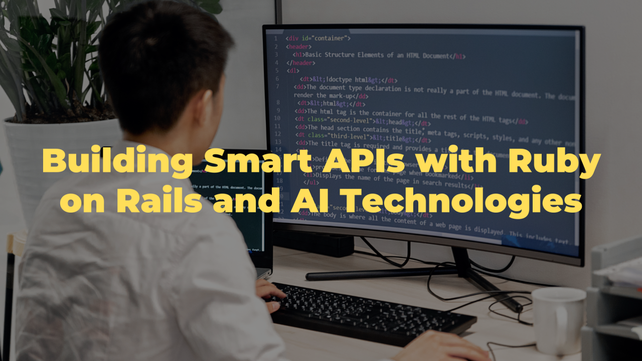 Building Smart APIs with Ruby on Rails and AI Technologies Building Smart APIs with Ruby on Rails and AI Technologies