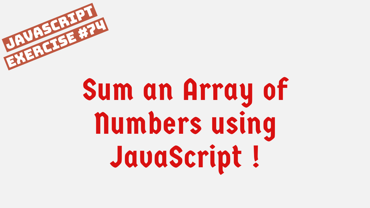 Sum an Array of Numbers using JavaScript | ES6 Sum an Array of Numbers using JavaScript | ES6