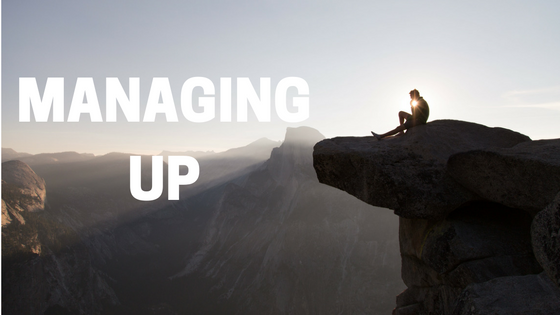 Managing Upwards Managing Upwards