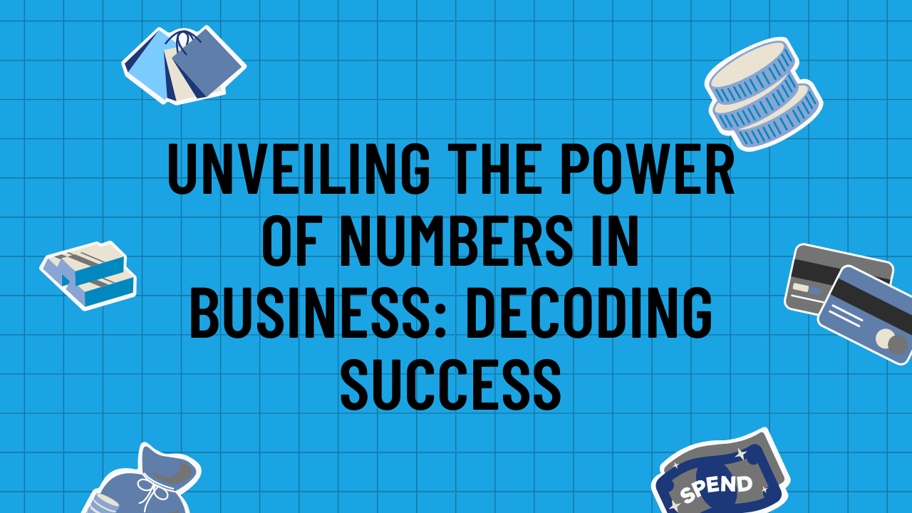 Unveiling the Power of Numbers in Business: Decoding Success Unveiling the Power of Numbers in Business: Decoding Success