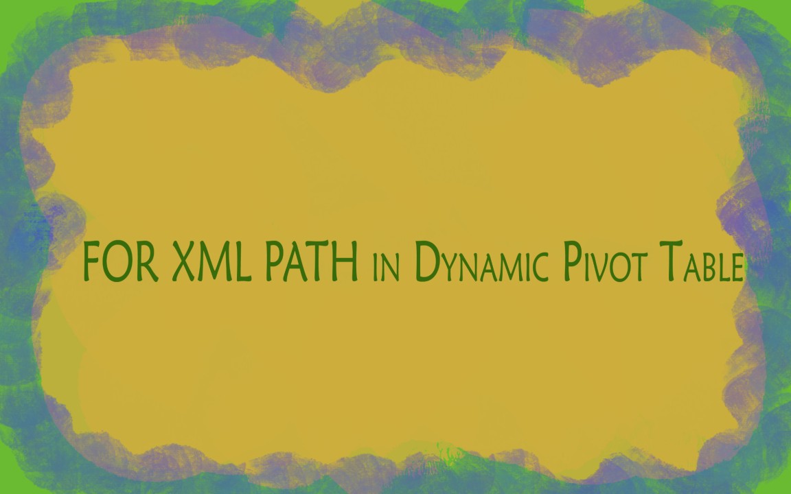 FOR XML PATH in Dynamic Pivot Table FOR XML PATH in Dynamic Pivot Table