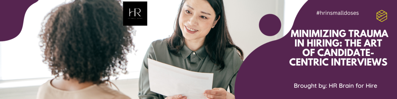 Minimizing Trauma in Hiring: The Art of Candidate-Centric Interviews Minimizing Trauma in Hiring: The Art of Candidate-Centric Interviews