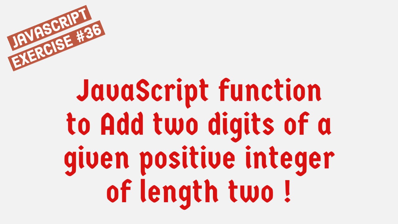 JavaScript function to Add two digits of a given positive integer of ... JavaScript function to Add two digits of a given positive integer of ...