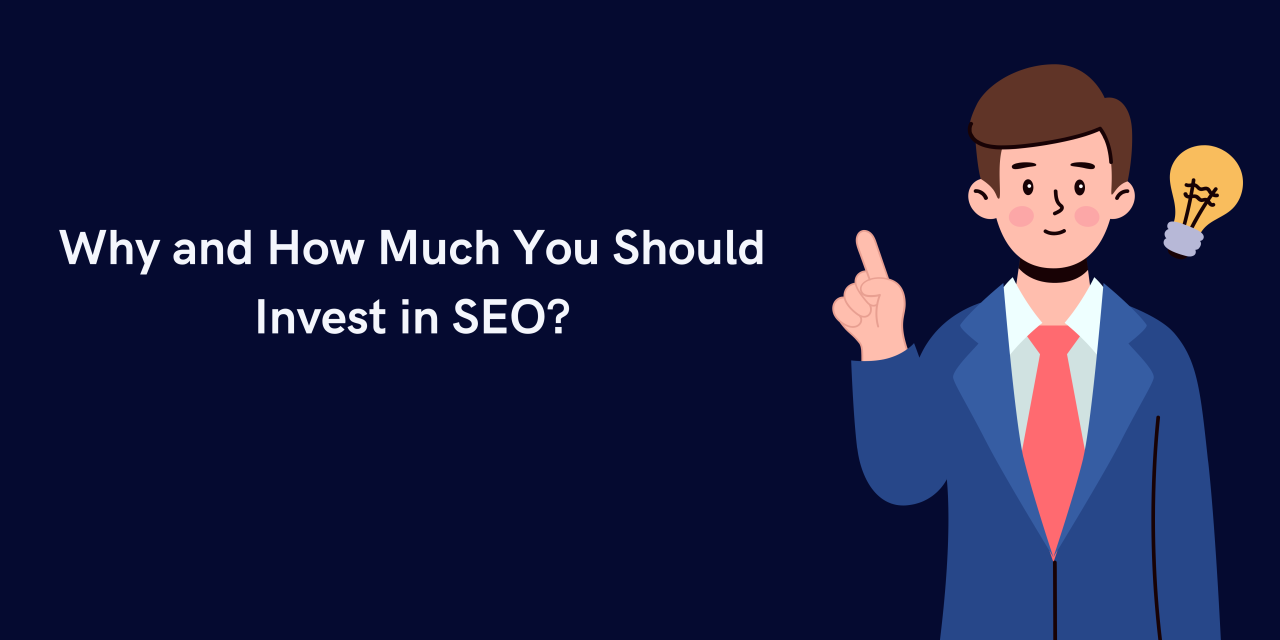 Why and How Much You Should Invest in SEO? Why and How Much You Should Invest in SEO?