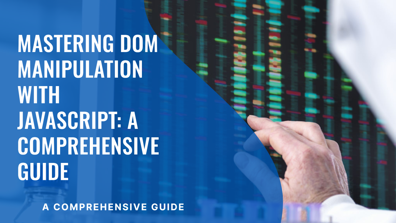Mastering DOM Manipulation with JavaScript: A Comprehensive Guide Mastering DOM Manipulation with JavaScript: A Comprehensive Guide