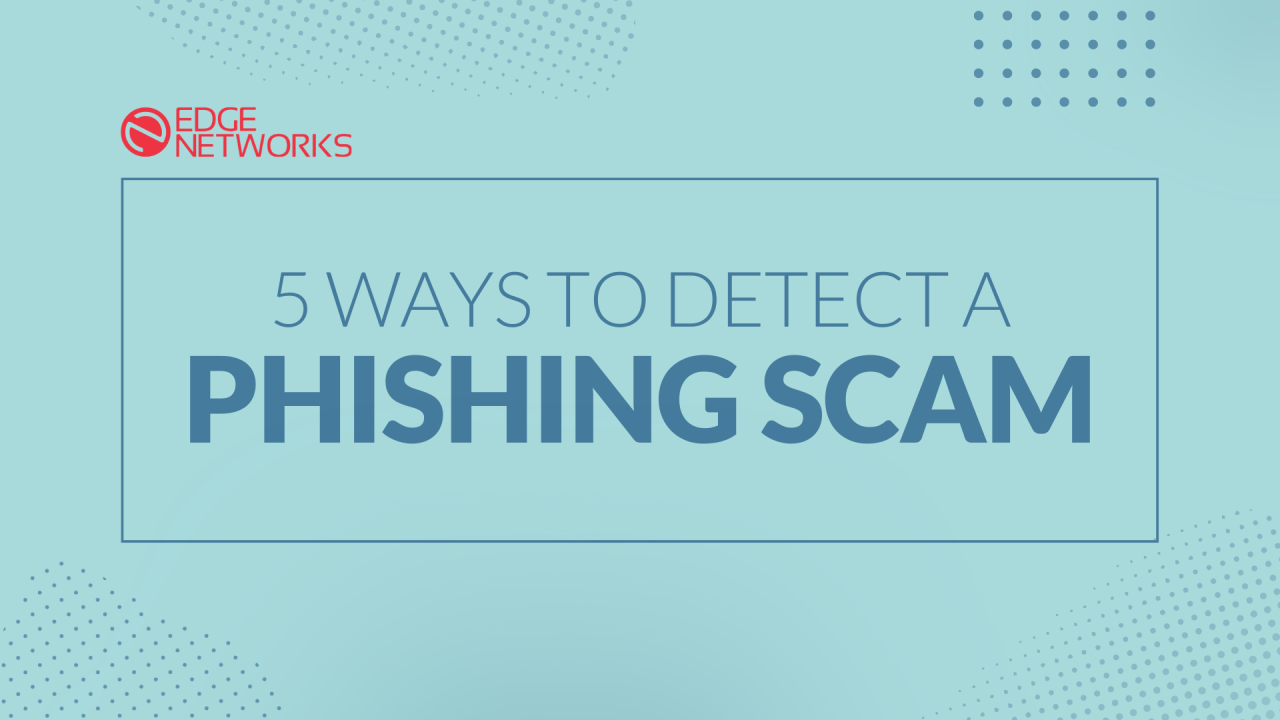 5 Ways to Detect a Phishing Scam 5 Ways to Detect a Phishing Scam