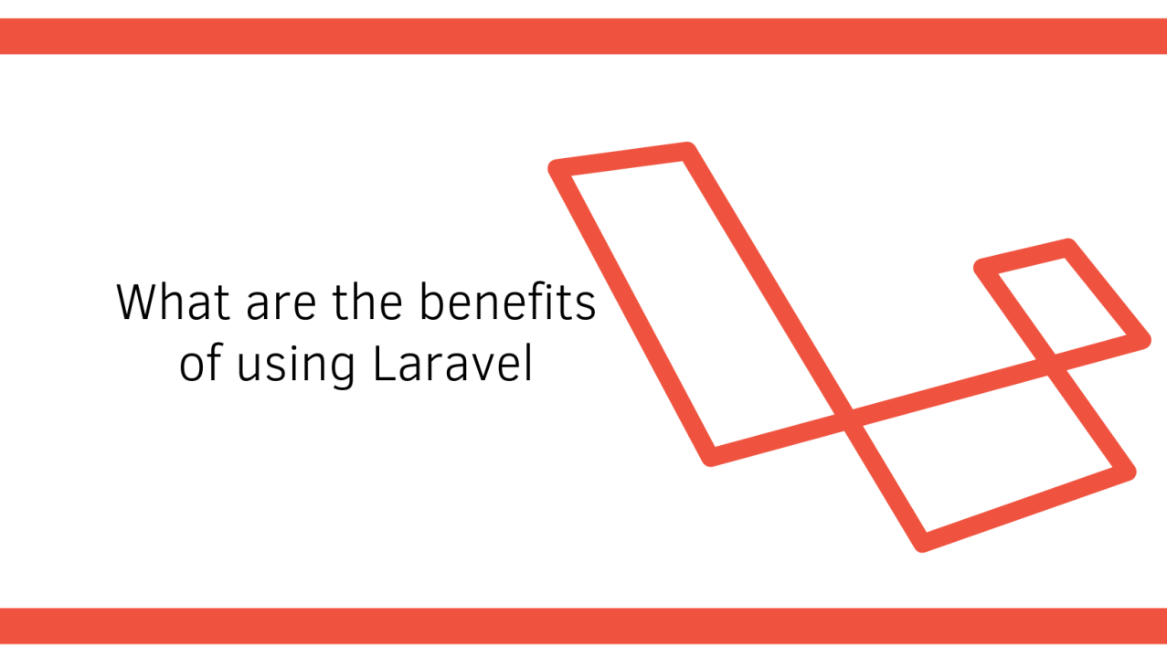 What are the benefits of using Laravel What are the benefits of using Laravel