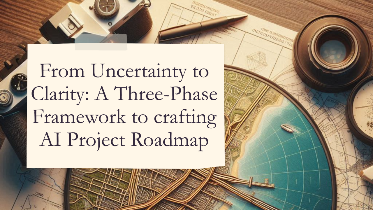 From Uncertainty to Clarity: A Three-Phase Framework to crafting AI ... From Uncertainty to Clarity: A Three-Phase Framework to crafting AI ...