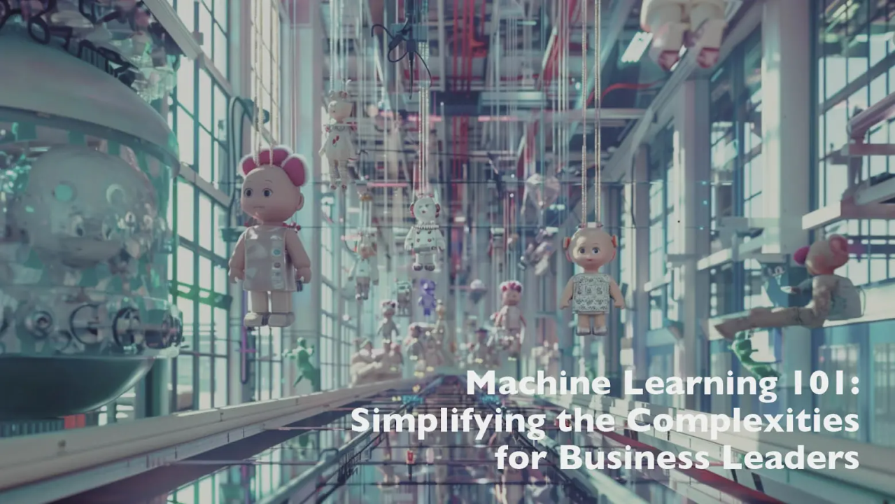 Machine Learning 101: Simplifying the Complexities for Business Leaders Machine Learning 101: Simplifying the Complexities for Business Leaders