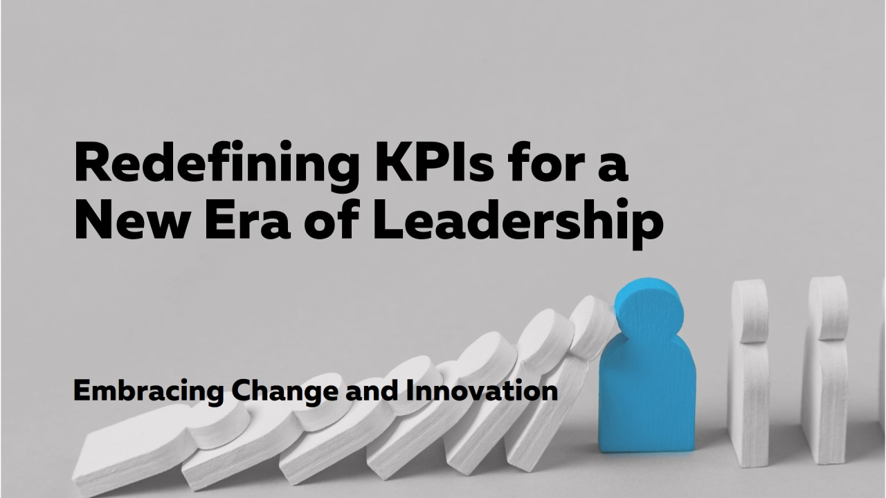 Embracing a New Era of Leadership: Redefining KPI Embracing a New Era of Leadership: Redefining KPI