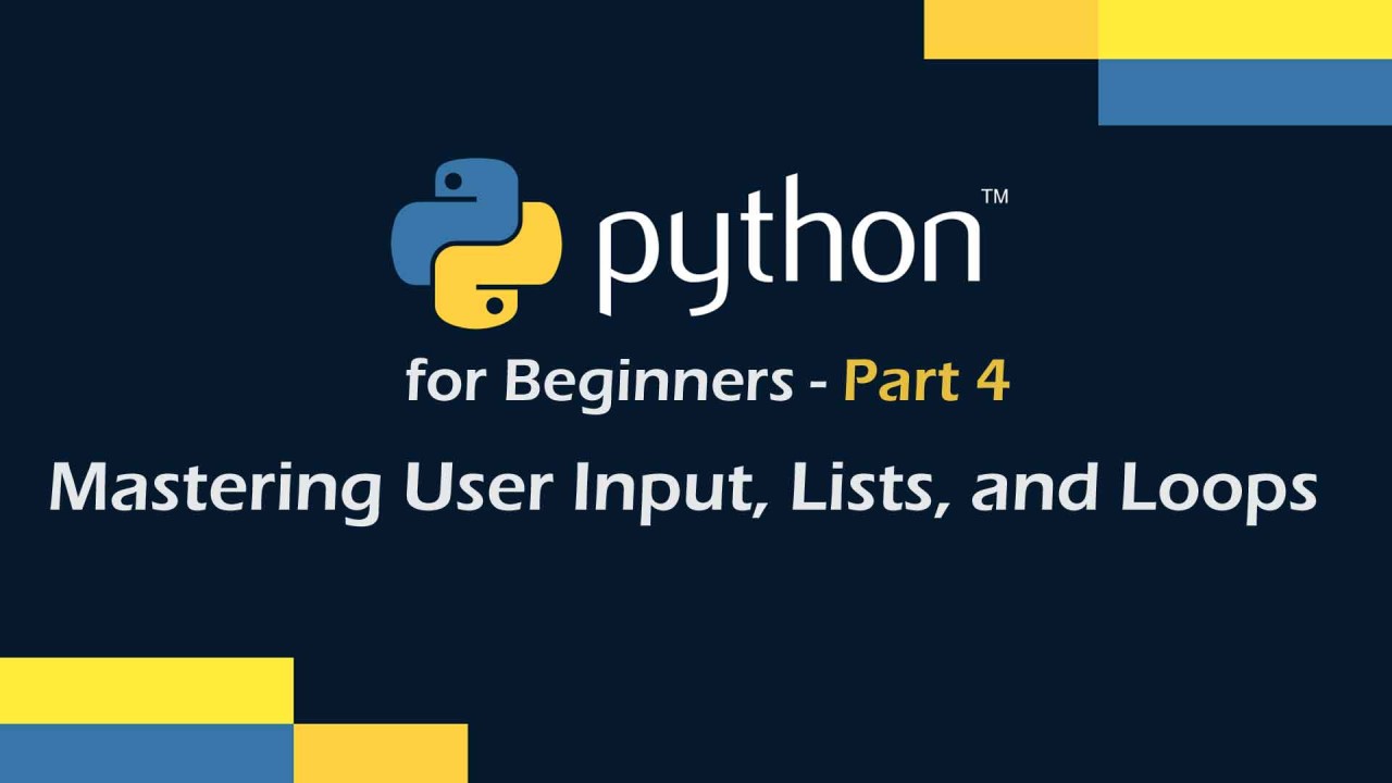 Python for Beginners: Mastering User Input, Lists, and Loop Python for Beginners: Mastering User Input, Lists, and Loop