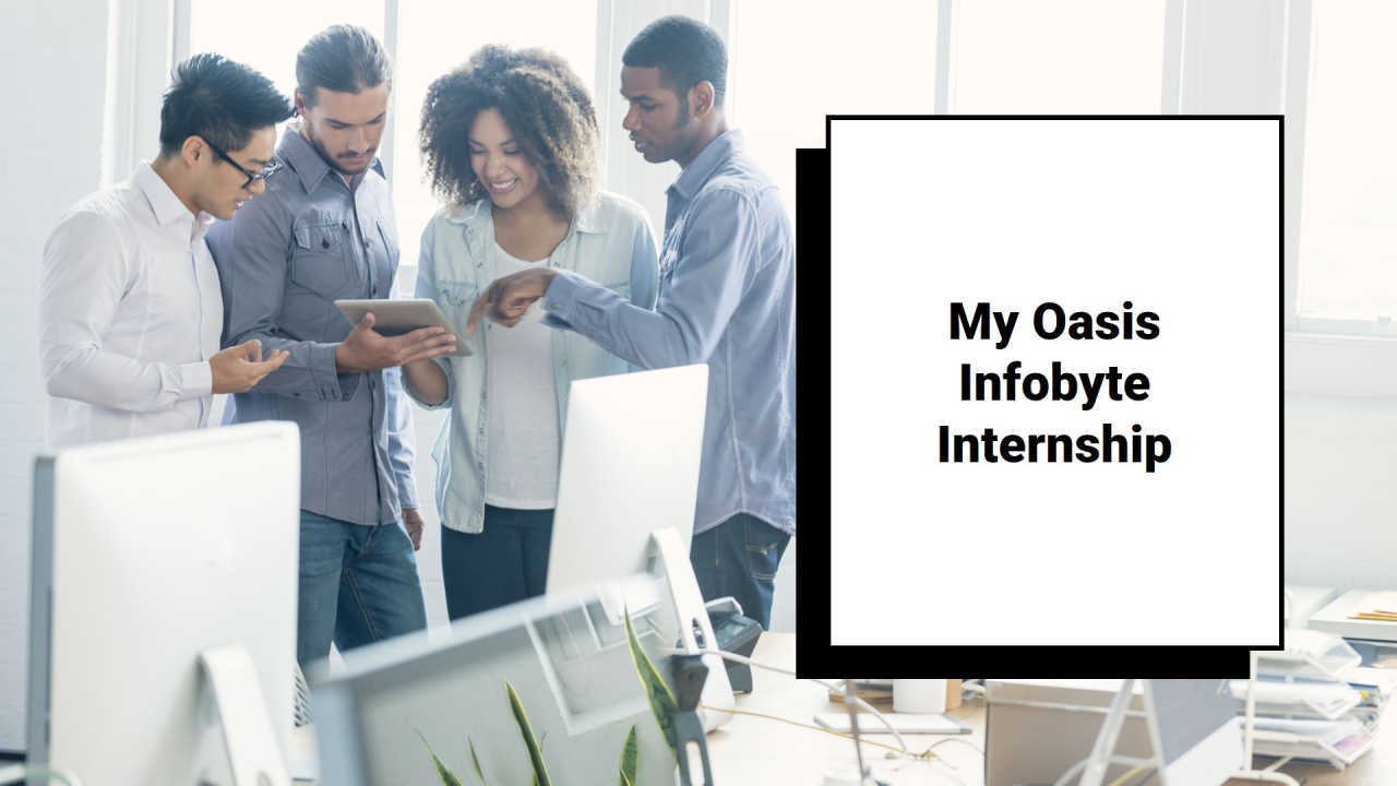 My Internship Journey with Oasis Infobyte My Internship Journey with Oasis Infobyte