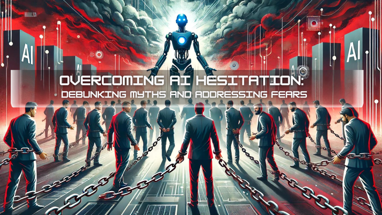 Overcoming AI Hesitation: Debunking Myths & Addressing Fears Overcoming AI Hesitation: Debunking Myths & Addressing Fears