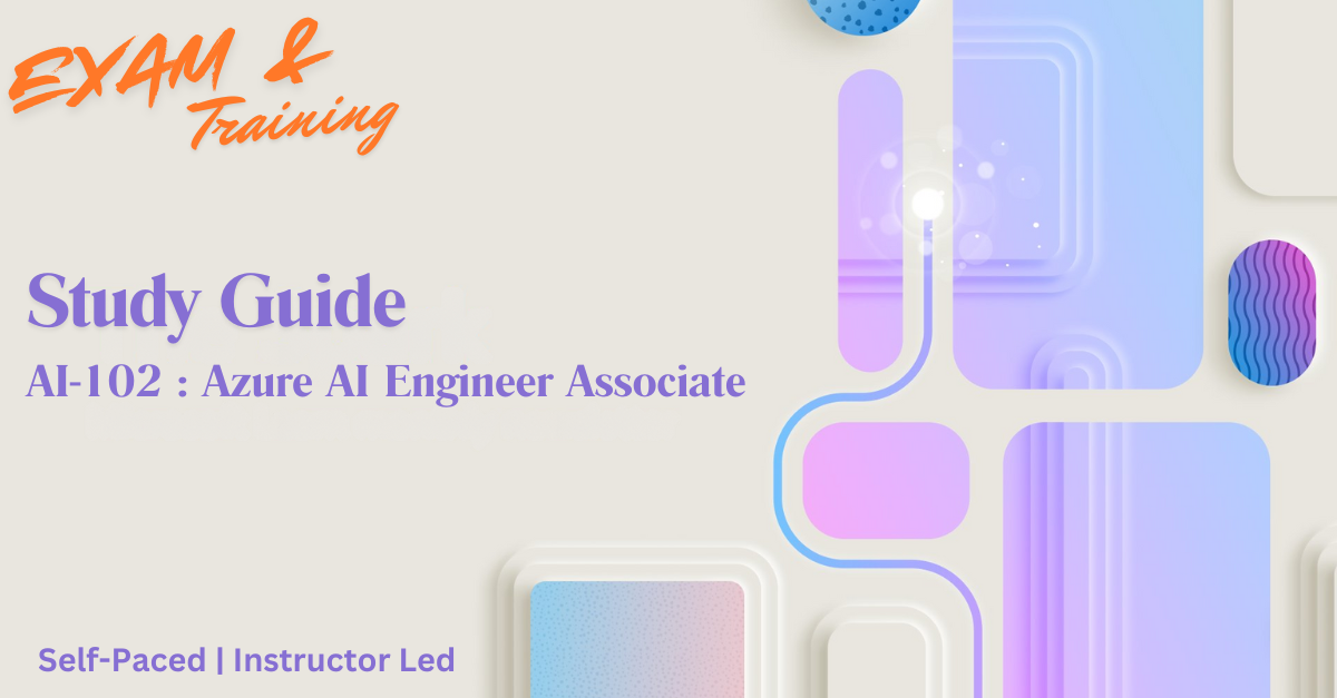 Study Guide for AI-102 : Azure AI Engineer Associate Study Guide for AI-102 : Azure AI Engineer Associate