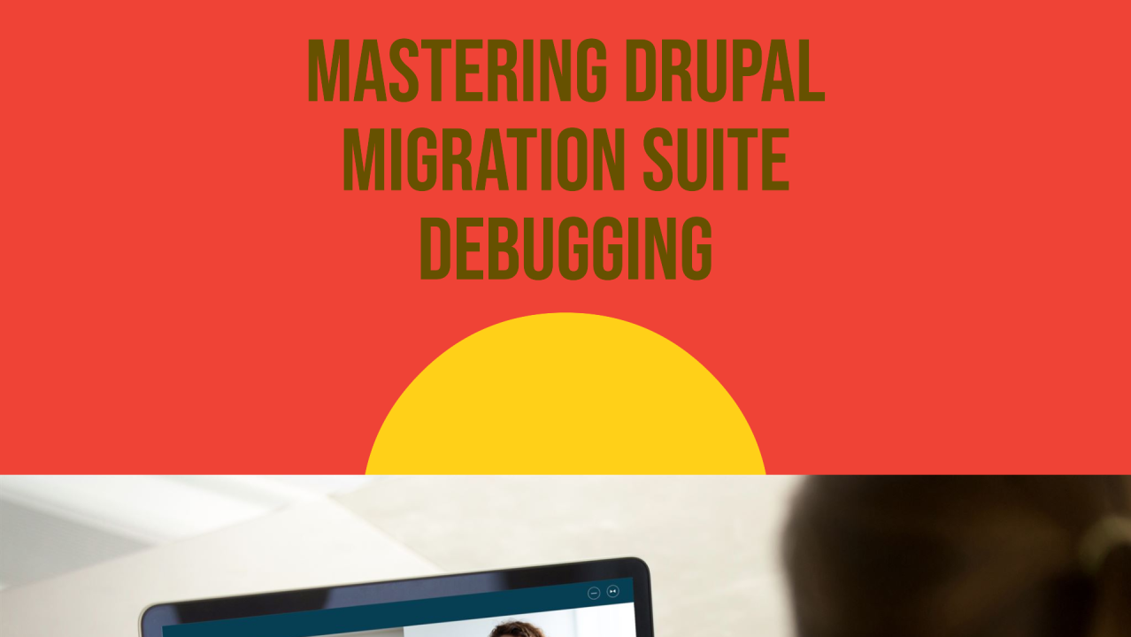 Mastering Debugging in the Drupal Migration Suite Mastering Debugging in the Drupal Migration Suite