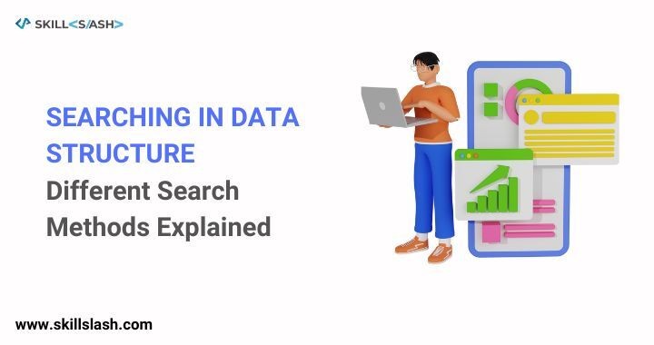 Searching in Data Structure: Different Search Methods Explained Searching in Data Structure: Different Search Methods Explained