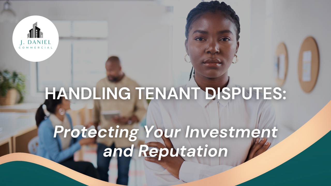 Handling Tenant Disputes: Protecting Your Investment and Reputation Handling Tenant Disputes: Protecting Your Investment and Reputation