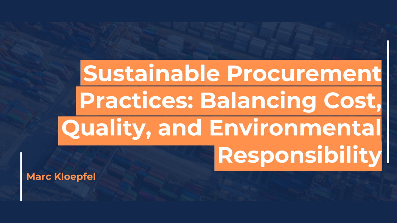 Sustainable Procurement Practices: Balancing Cost, Quality, and ... Sustainable Procurement Practices: Balancing Cost, Quality, and ...