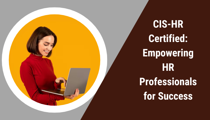 Why CIS-HR Certification Matters in HR Why CIS-HR Certification Matters in HR