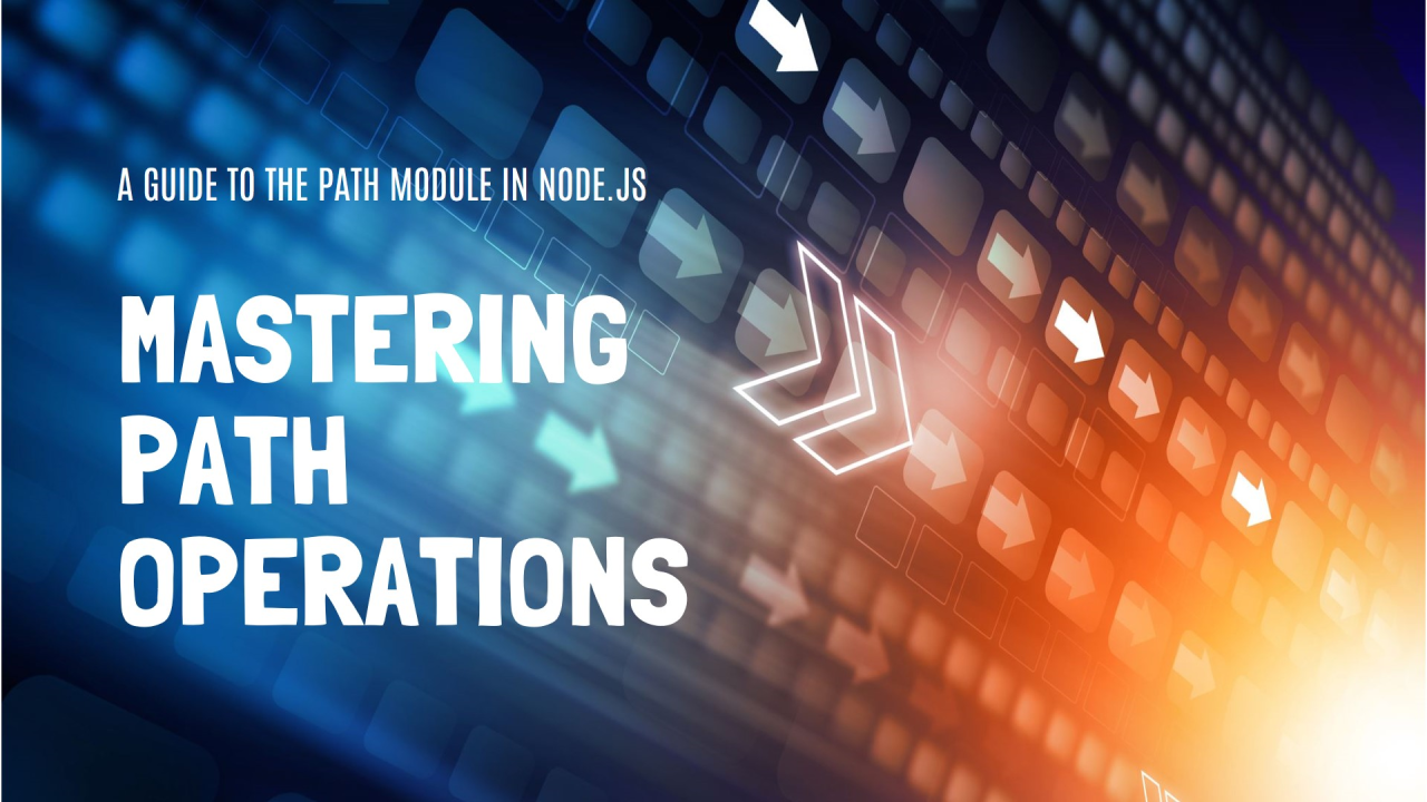 Node.js Guide 34: Mastering Path Operations in Node.js: The Path Module ... Node.js Guide 34: Mastering Path Operations in Node.js: The Path Module ...