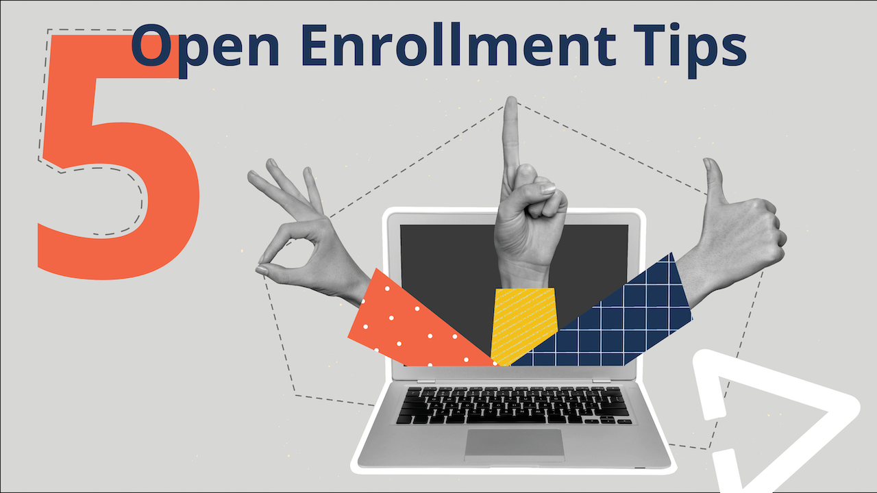 5 Essential Tips for Navigating Open Enrollment 5 Essential Tips for Navigating Open Enrollment