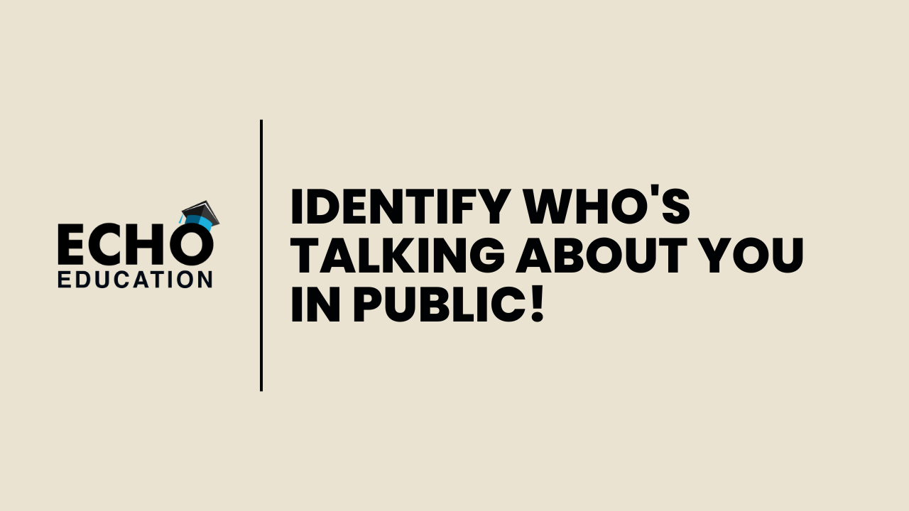 Identify who's talking about you in public! Identify who's talking about you in public!