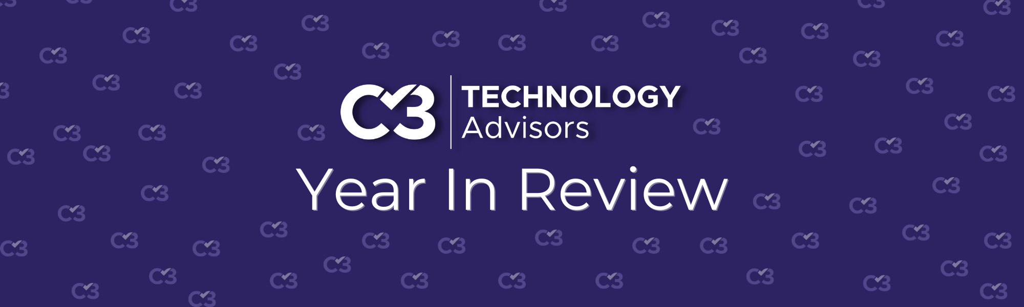 C3 Technology Advisors Year In Review C3 Technology Advisors Year In Review