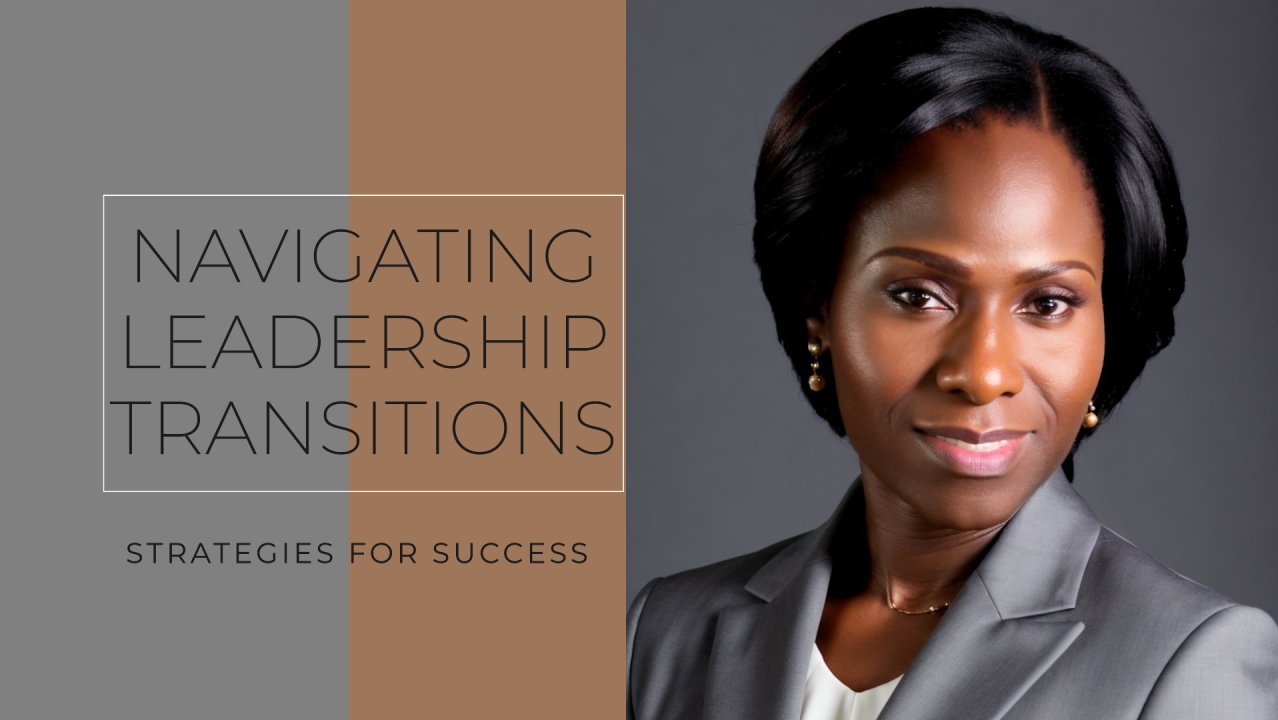 Navigating Leadership Transitions: Strategies for Success Navigating Leadership Transitions: Strategies for Success