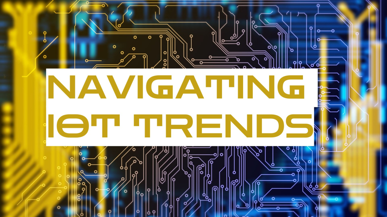 Securing the Future: Navigating IoT Trends and Cybersecurity Challenges Securing the Future: Navigating IoT Trends and Cybersecurity Challenges