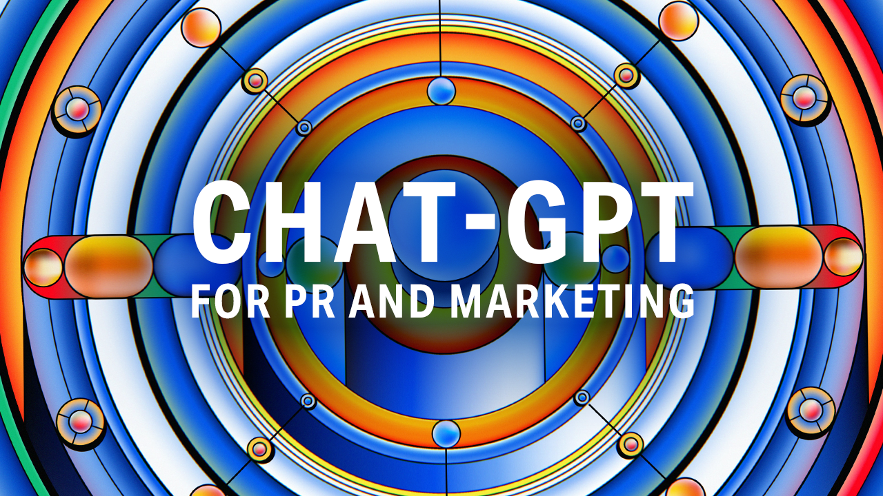 Unlocking the Potential of Chat-GPT for PR and Marketing Unlocking the Potential of Chat-GPT for PR and Marketing