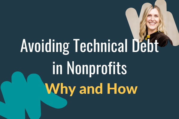 Avoiding Technical Debt in Nonprofits: Why and How Avoiding Technical Debt in Nonprofits: Why and How