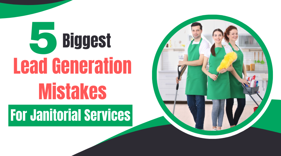5 Biggest Lead Generation Mistakes For Janitorial Services 5 Biggest Lead Generation Mistakes For Janitorial Services