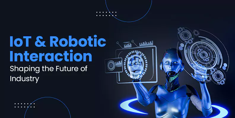 IoT And Robotics Interaction Shaping Industry 4.0 IoT And Robotics Interaction Shaping Industry 4.0